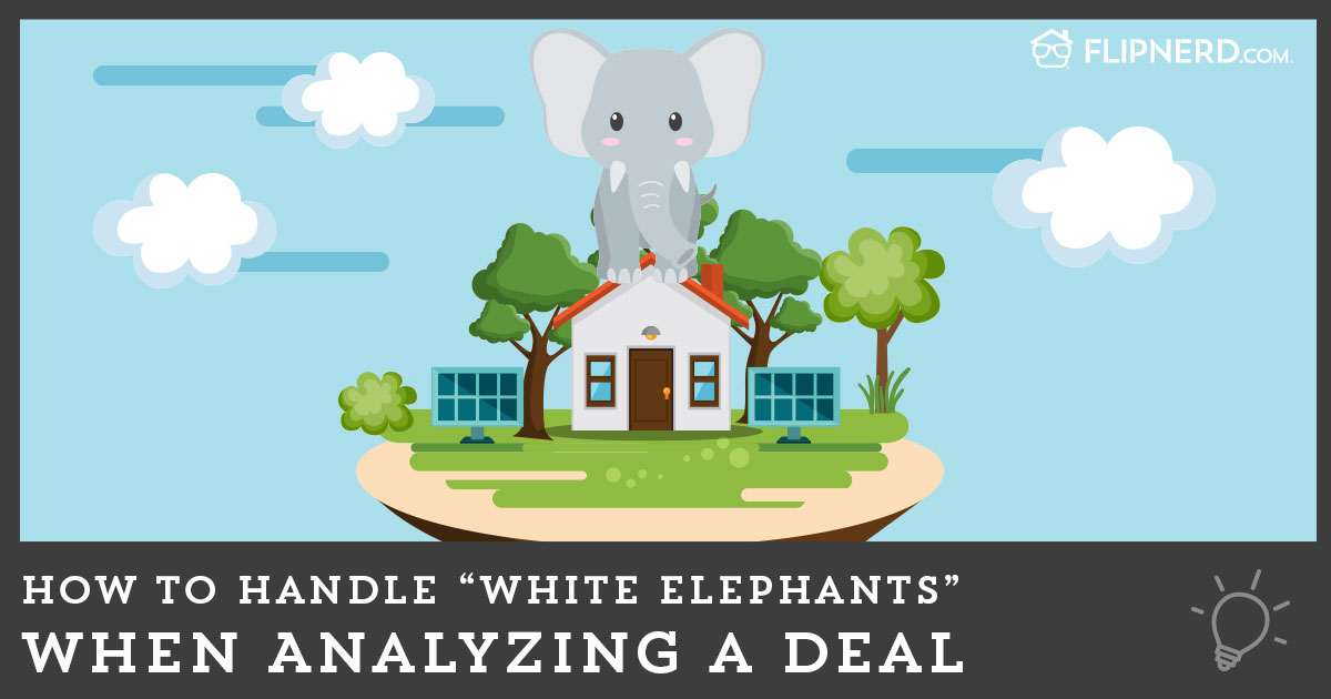 How to Handle “White Elephants” When Analyzing a Deal - FlipNerd